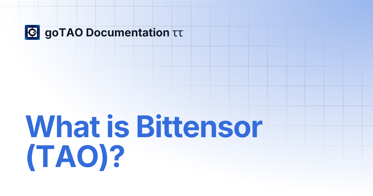 What is Bittensor (TAO)? | goTAO Documentation ττ