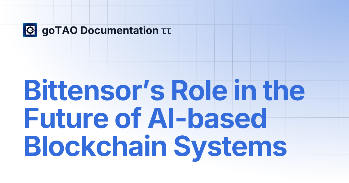 Bittensor’s Role in the Future of AI-based Blockchain Systems | goTAO Documentation ττ